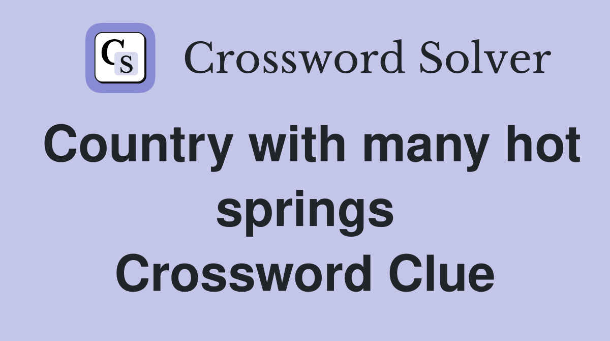 Country with many hot springs - Crossword Clue Answers - Crossword Solver